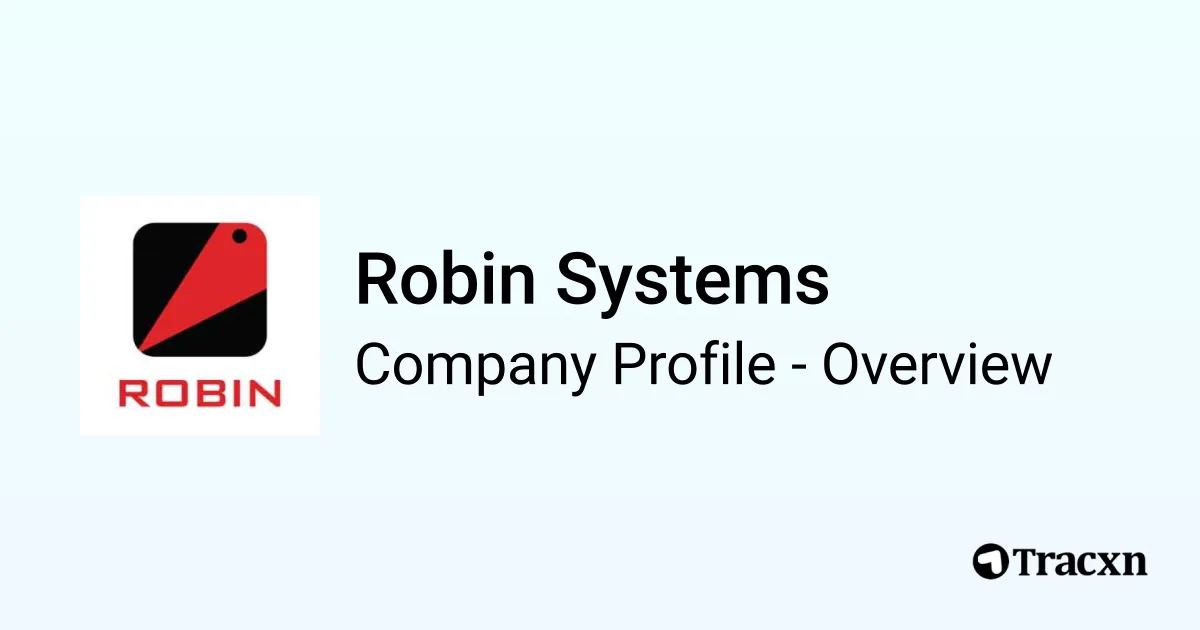 Robin Systems - 2025 Company Profile, Team, Funding & Competitors - Tracxn