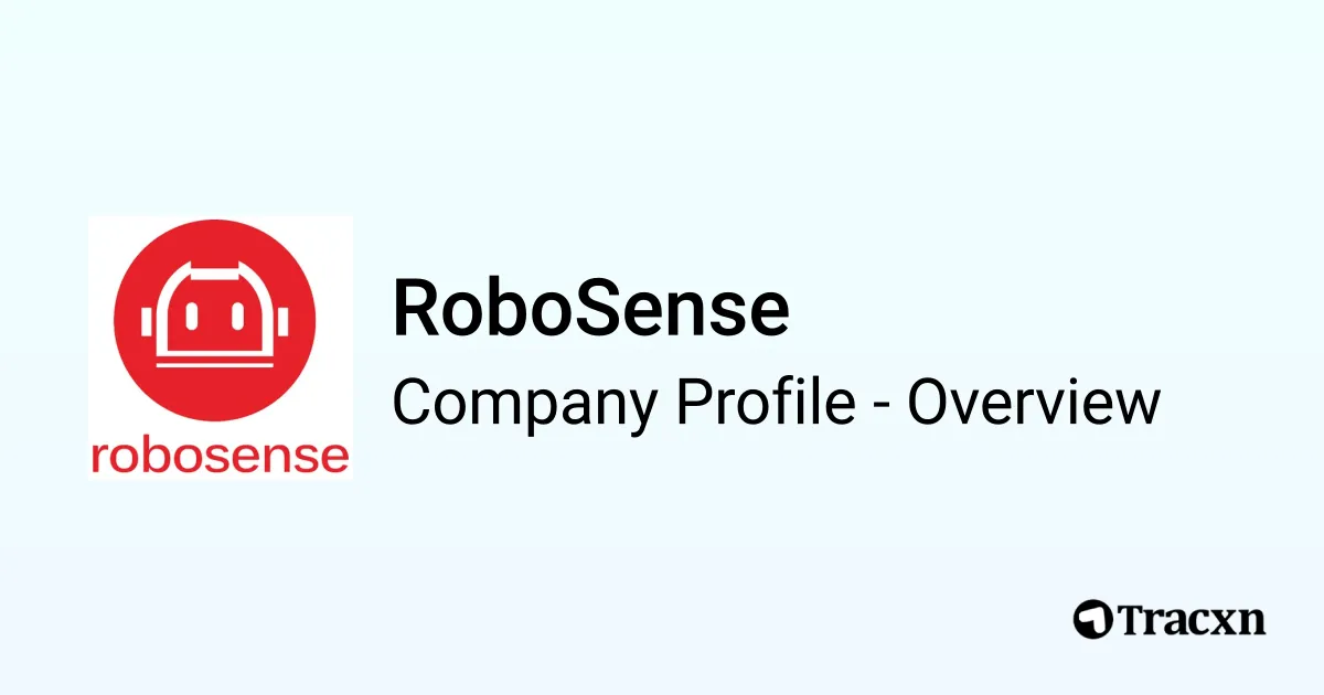 RoboSense - 2025 Company Profile, Team, Funding & Competitors - Tracxn