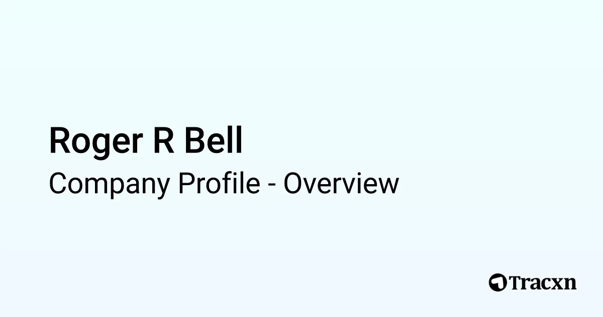 Roger R Bell - 2025 Company Profile & Competitors - Tracxn