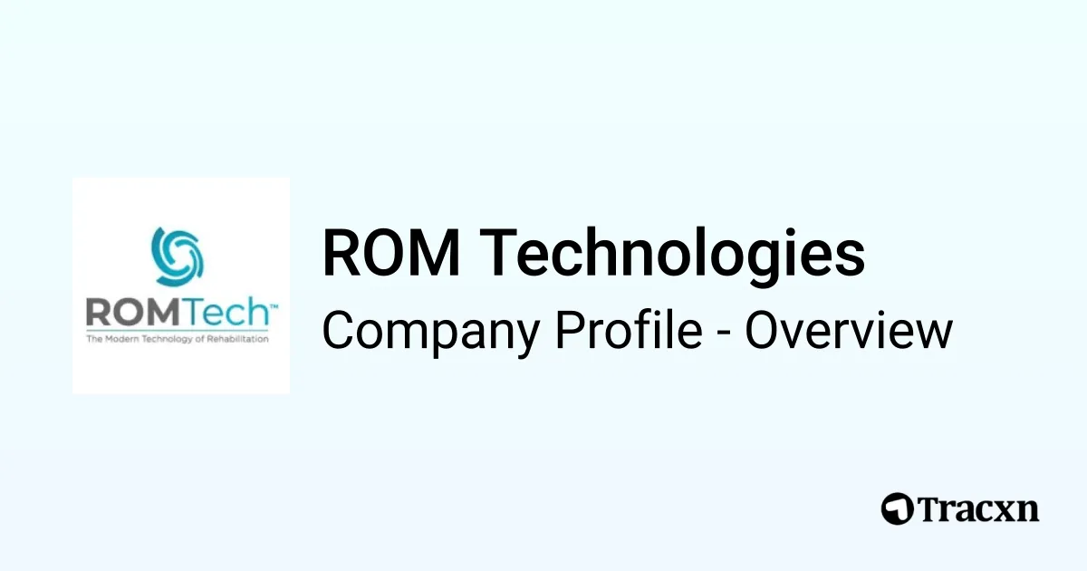 ROM Technologies - 2025 Company Profile, Team, Funding & Competitors ...