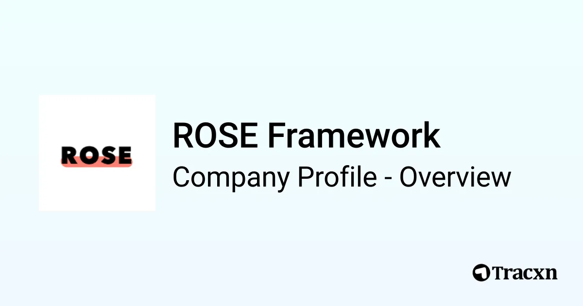ROSE Framework - 2025 Company Profile, Team, Funding & Competitors - Tracxn