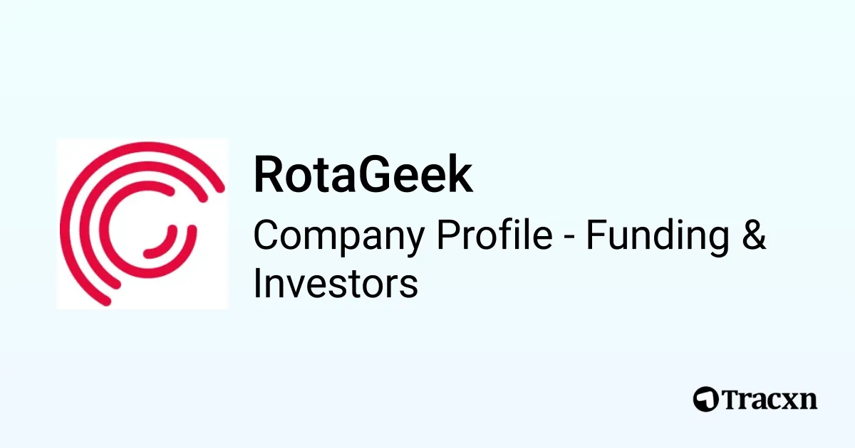 RotaGeek - 2025 Funding Rounds & List of Investors - Tracxn