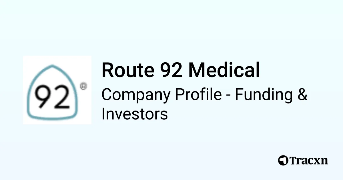 Route 92 Medical - 2025 Funding Rounds & List of Investors - Tracxn