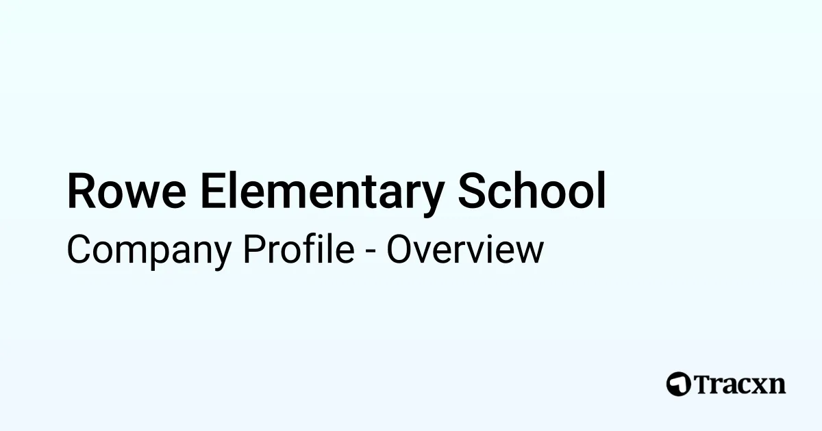 Rowe Elementary School - 2025 Company Profile & Funding - Tracxn