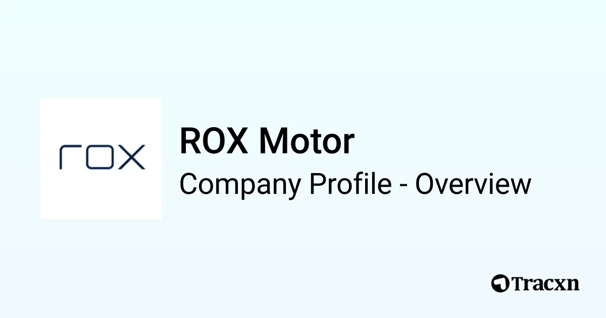 ROX Motor - 2026 Company Profile, Team, Funding & Competitors - Tracxn