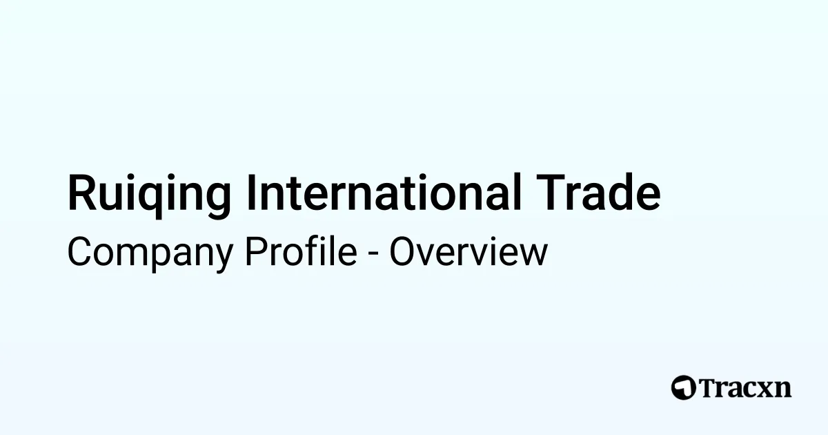 Ruiqing International Trade - 2025 Company Profile - Tracxn