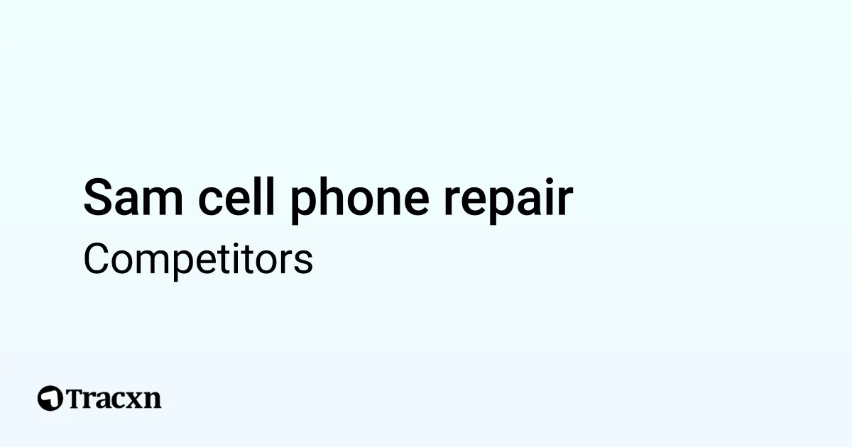 Sam cell phone repair - 550 Competitors and Alternatives - Tracxn