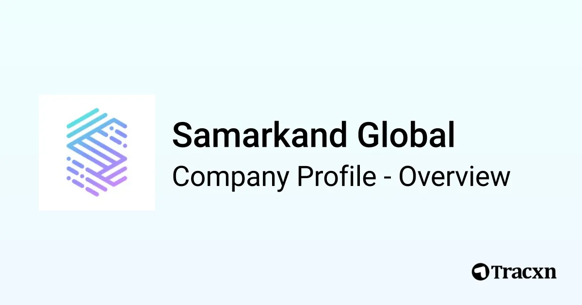 Samarkand Global - 2026 Company Profile, Team, Funding, Competitors ...