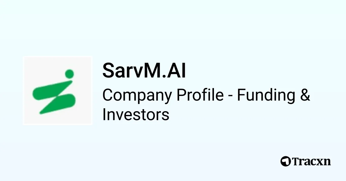 SarvM.AI - 2026 Funding Rounds & List of Investors - Tracxn