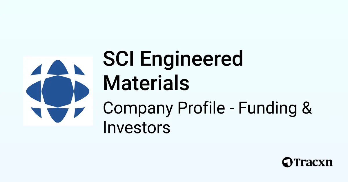 SCI Engineered Materials - 2025 Funding Rounds & List of Investors - Tracxn