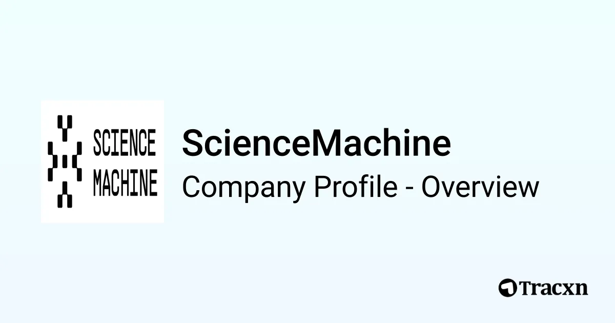 ScienceMachine - 2025 Company Profile, Team, Funding & Competitors - Tracxn