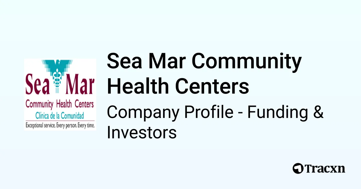 Sea Mar Community Health Centers - 2025 Funding Rounds & List of ...