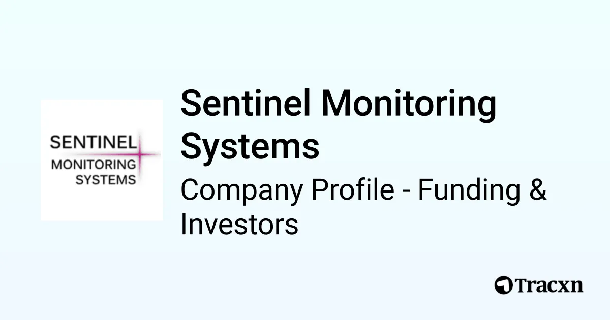 Sentinel Monitoring Systems - 2025 Funding Rounds & List of Investors ...