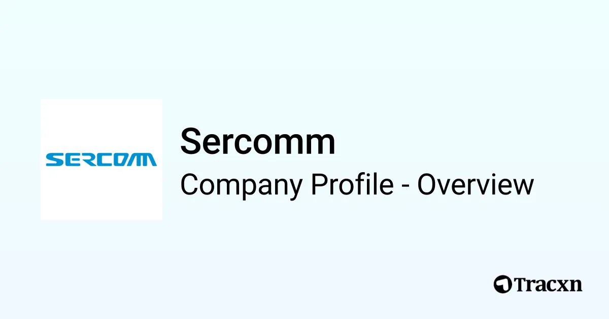 Sercomm - 2025 Company Profile, Funding & Competitors - Tracxn