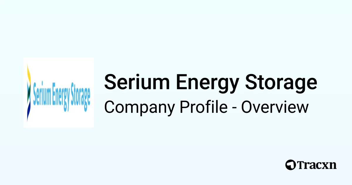 Serium Energy Storage - 2025 Company Profile, Funding & Competitors ...