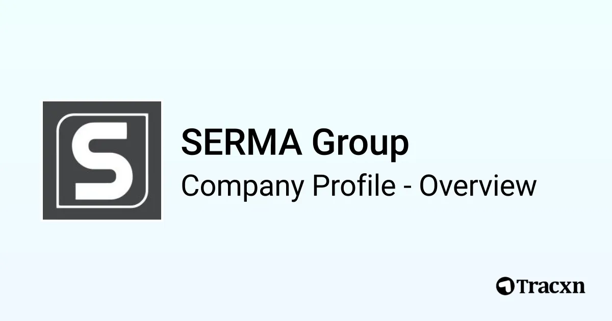 SERMA Group - 2025 Company Profile & Funding - Tracxn