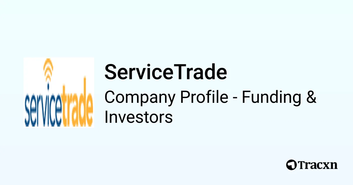 ServiceTrade - 2025 Funding Rounds & List of Investors - Tracxn