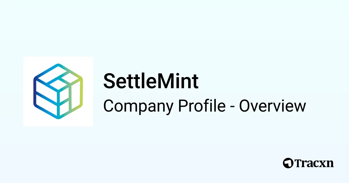 SettleMint - 2025 Company Profile, Team, Funding, Competitors & Financials - Tracxn