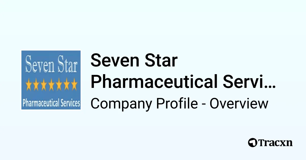 Seven Star Pharmaceutical Services - 2025 Company Profile & Competitors ...