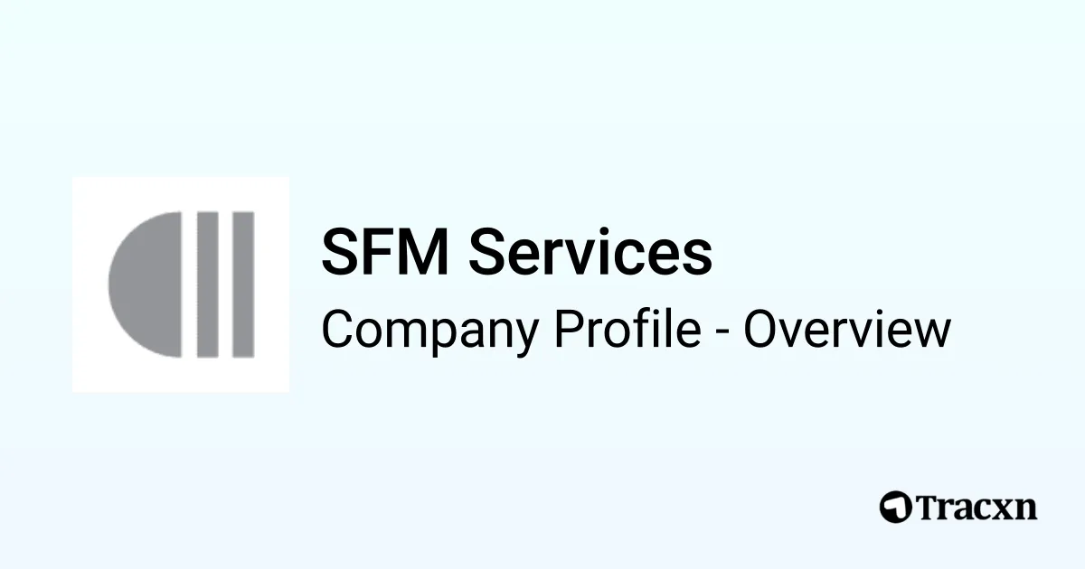 SFM Services - 2025 Company Profile, Team & Competitors - Tracxn