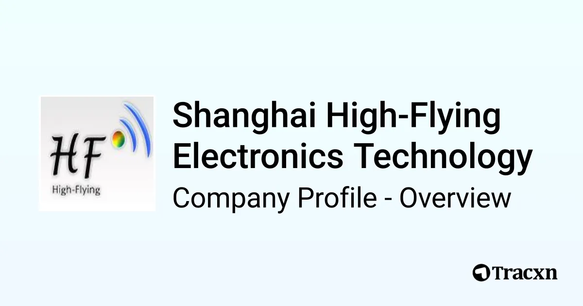 Shanghai High-Flying Electronics Technology - 2025 Company Profile ...