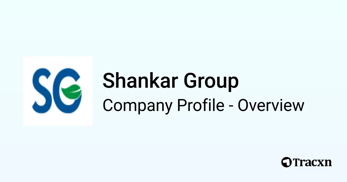 Shankar Group - 2025 Company Profile, Team, Funding, Competitors ...
