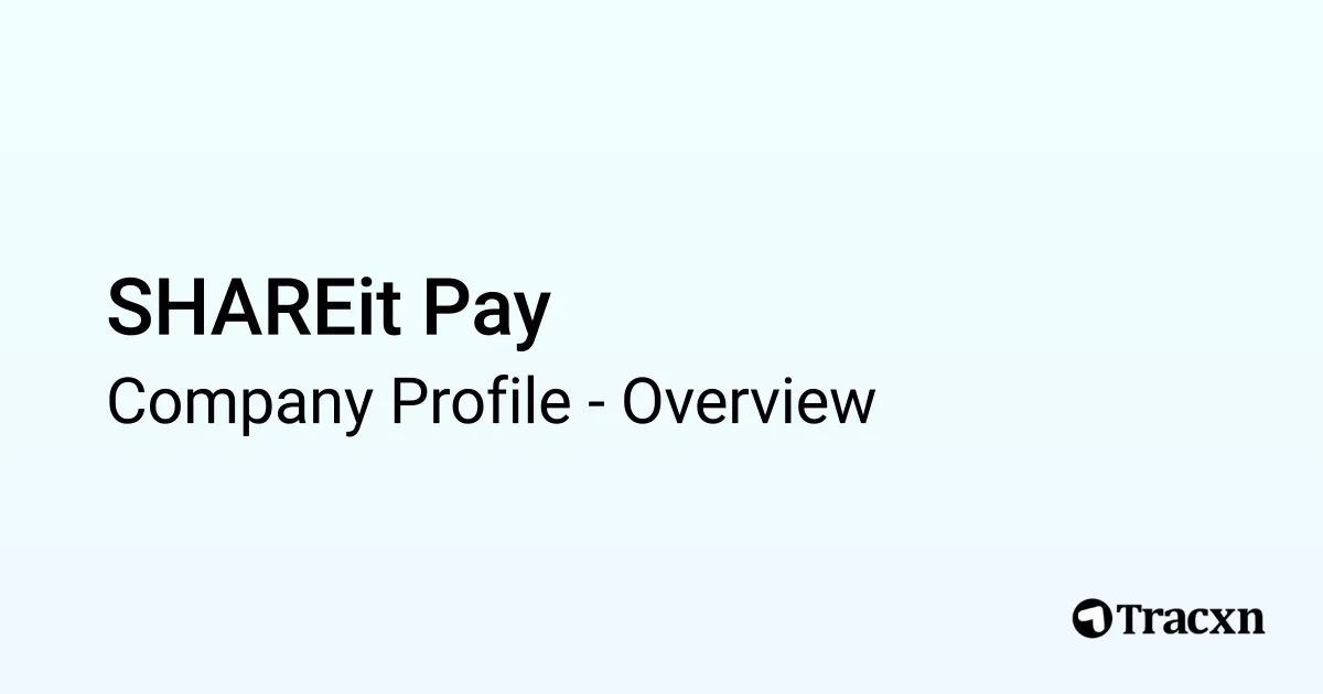 SHAREit Pay - 2026 Company Profile & Competitors - Tracxn