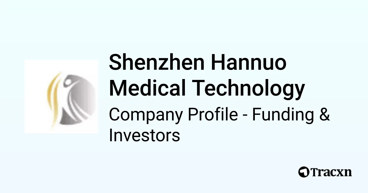 Shenzhen Hannuo Medical Technology - 2025 Funding Rounds & List of ...