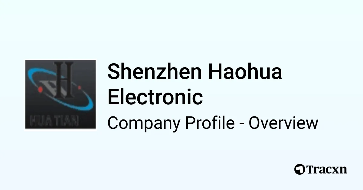 Shenzhen Haohua Electronic - 2025 Company Profile & Competitors - Tracxn