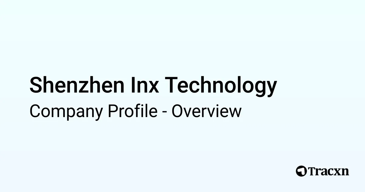 Shenzhen Inx Technology - 2025 Company Profile, Funding & Competitors ...