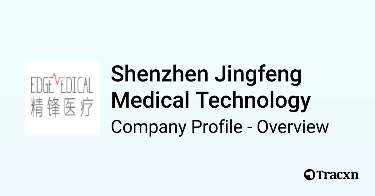 Shenzhen Jingfeng Medical Technology - 2026 Company Profile, Team ...
