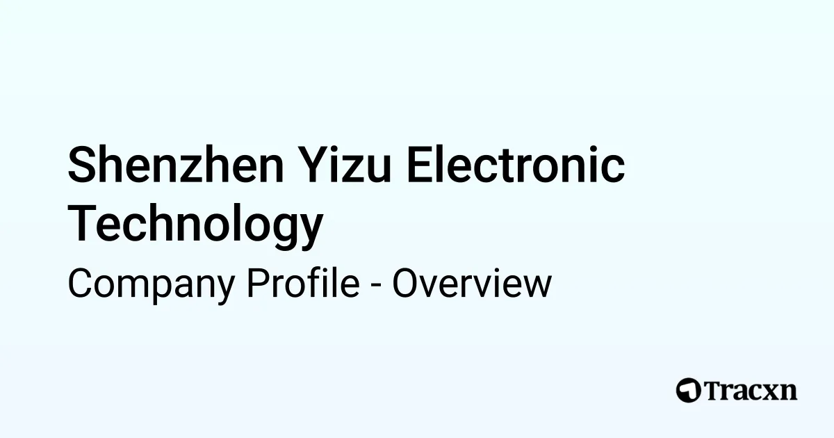 Shenzhen Yizu Electronic Technology - Company Profile - Tracxn