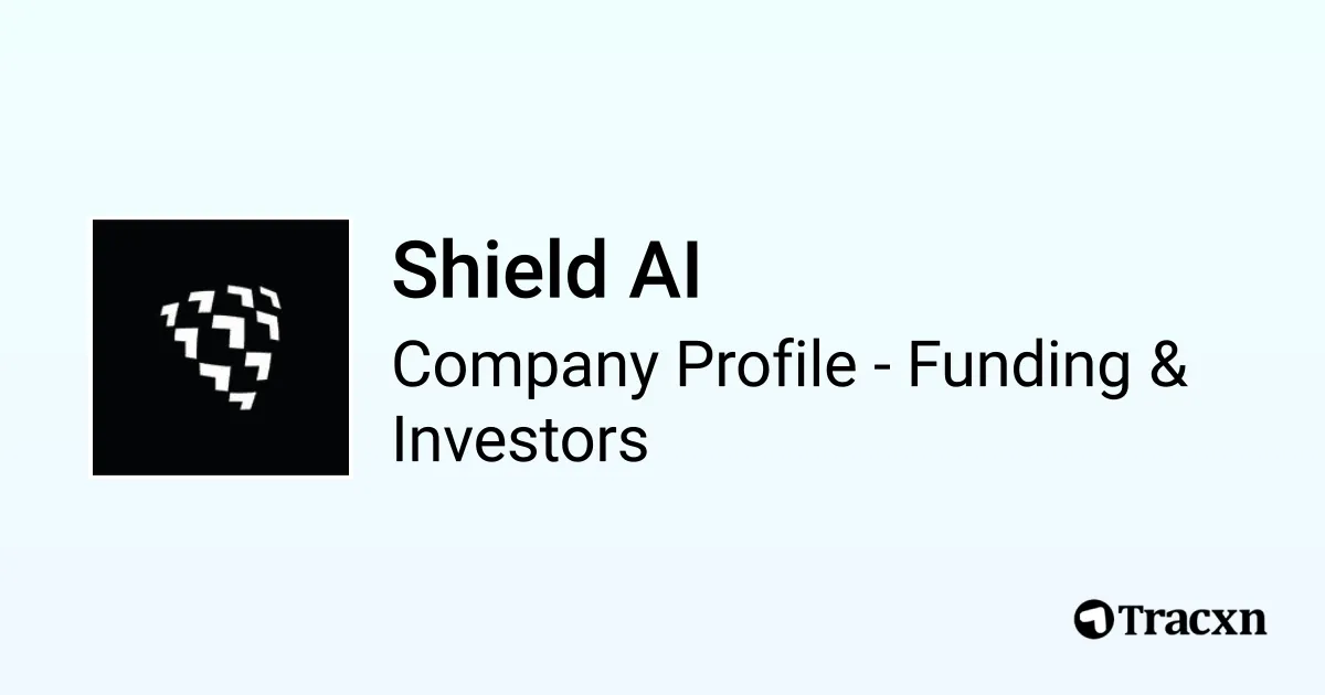 Shield AI - 2025 Funding Rounds & List of Investors - Tracxn