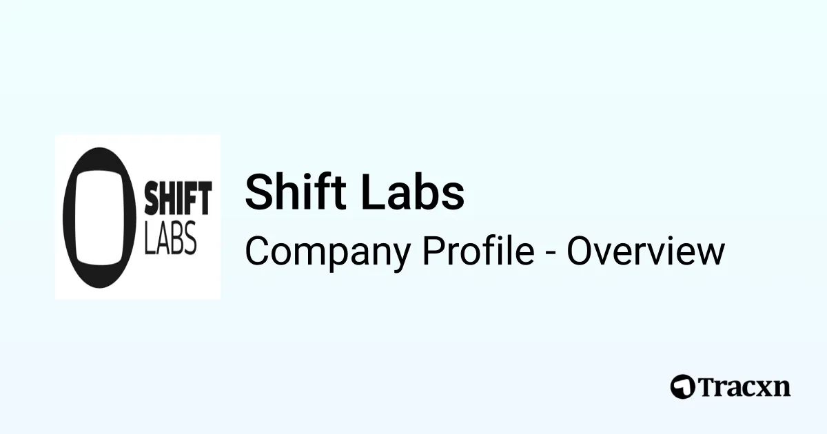 Shift Labs - 2025 Company Profile, Team, Funding & Competitors - Tracxn