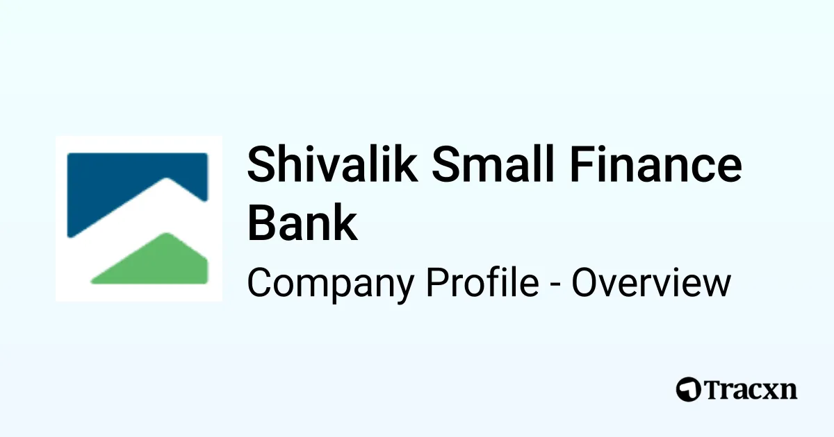 Shivalik Small Finance Bank - 2025 Company Profile, Team, Funding ...