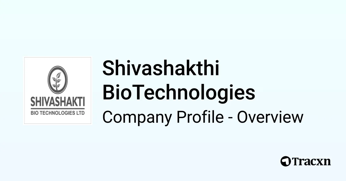 Shivashakthi BioTechnologies - 2025 Company Profile, Team, Funding ...