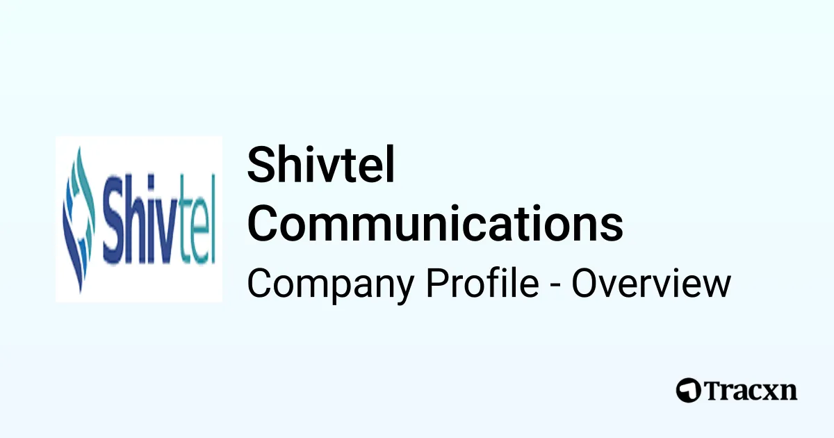 Shivtel Communications - 2025 Company Profile, Team, Competitors & Financials - Tracxn