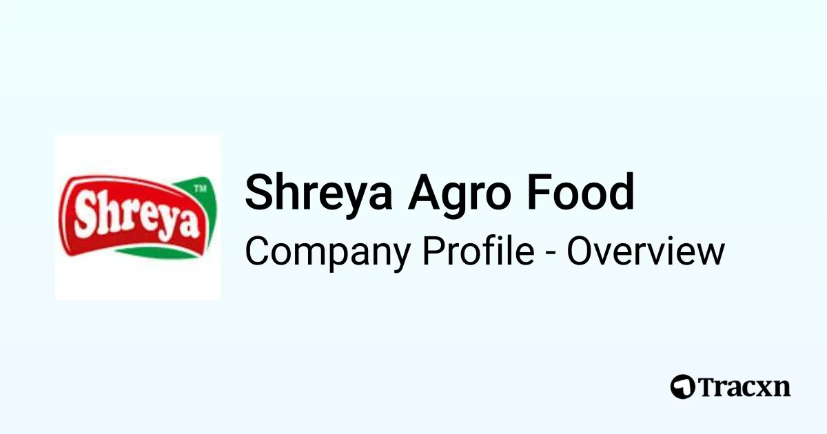Shreya Agro Food - 2025 Company Profile, Team & Competitors - Tracxn
