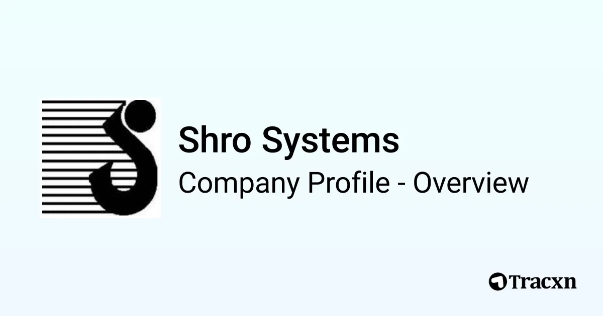 Shro Systems - 2025 Company Profile, Team, Competitors & Financials ...