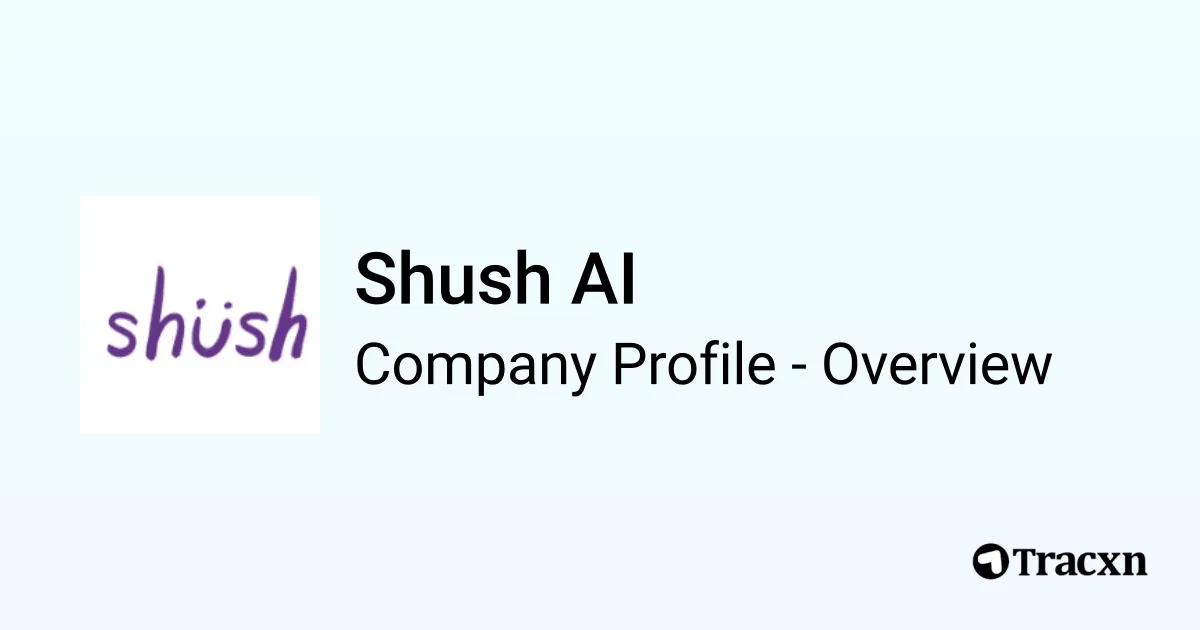 Shush AI - Company Profile - Tracxn