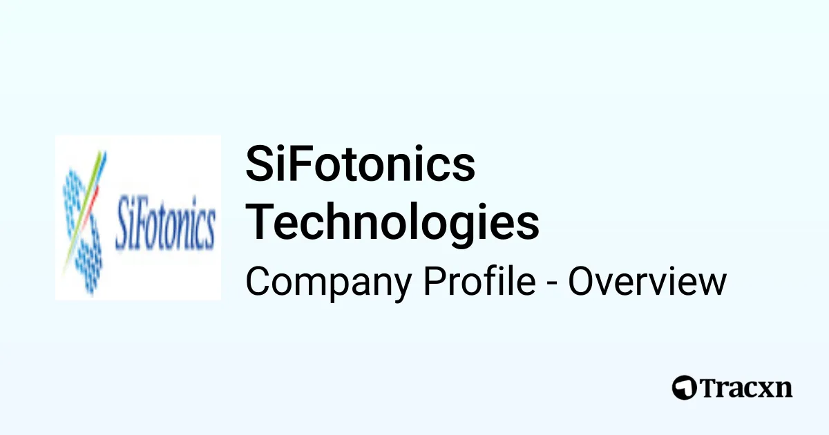 SiFotonics Technologies - 2025 Company Profile, Team, Funding & Competitors - Tracxn