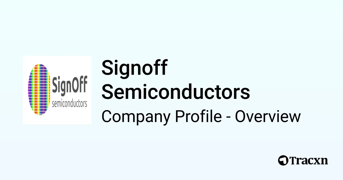 Signoff Semiconductors - 2025 Company Profile, Team, Competitors & Financials - Tracxn