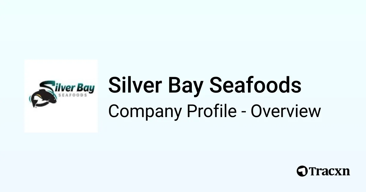 Silver Bay Seafoods - 2025 Company Profile, Funding & Competitors - Tracxn