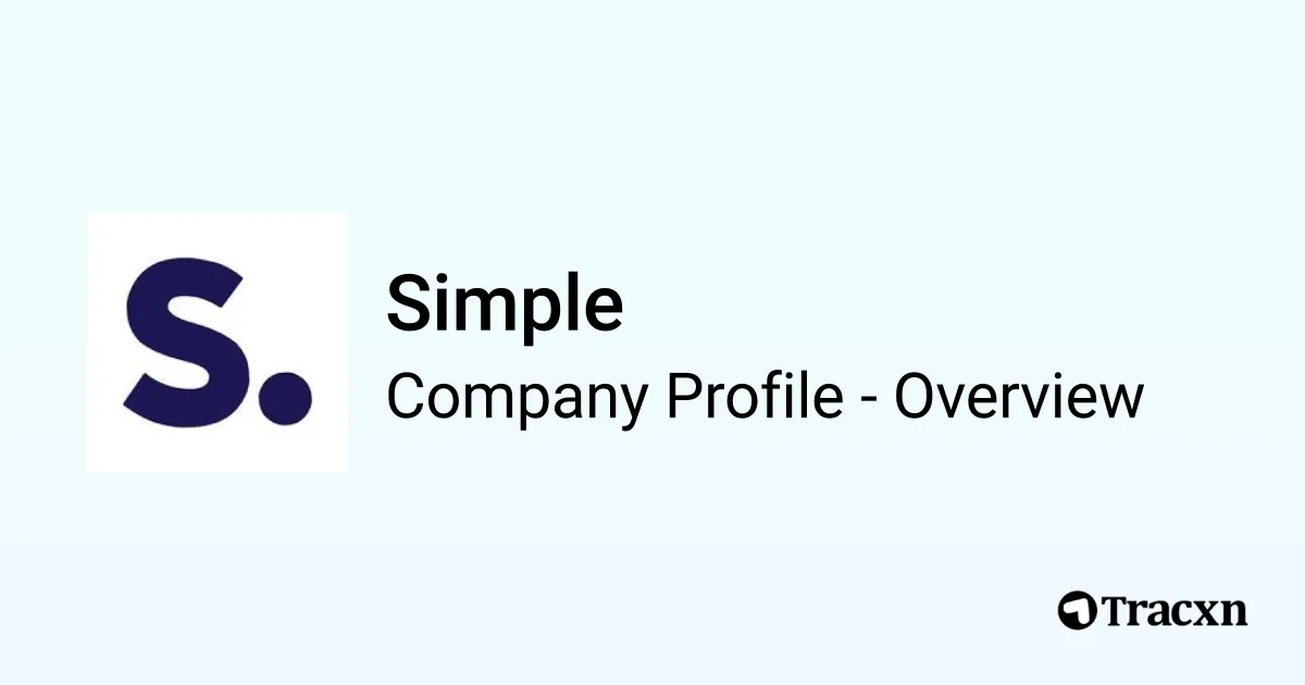Simple - 2025 Company Profile, Team, Funding & Competitors - Tracxn