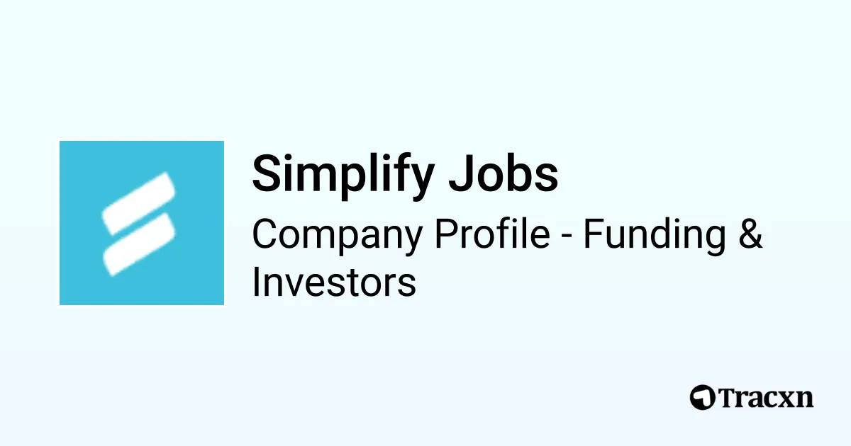 Simplify Jobs - 2025 Funding Rounds & List of Investors - Tracxn