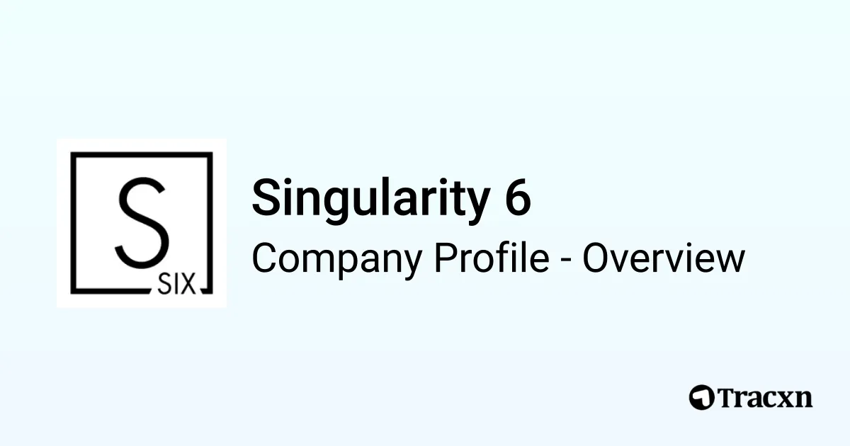 Singularity 6 - 2025 Company Profile, Team, Funding & Competitors - Tracxn