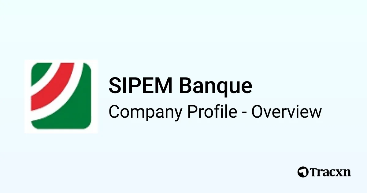 SIPEM Banque - 2026 Company Profile, Funding & Competitors - Tracxn