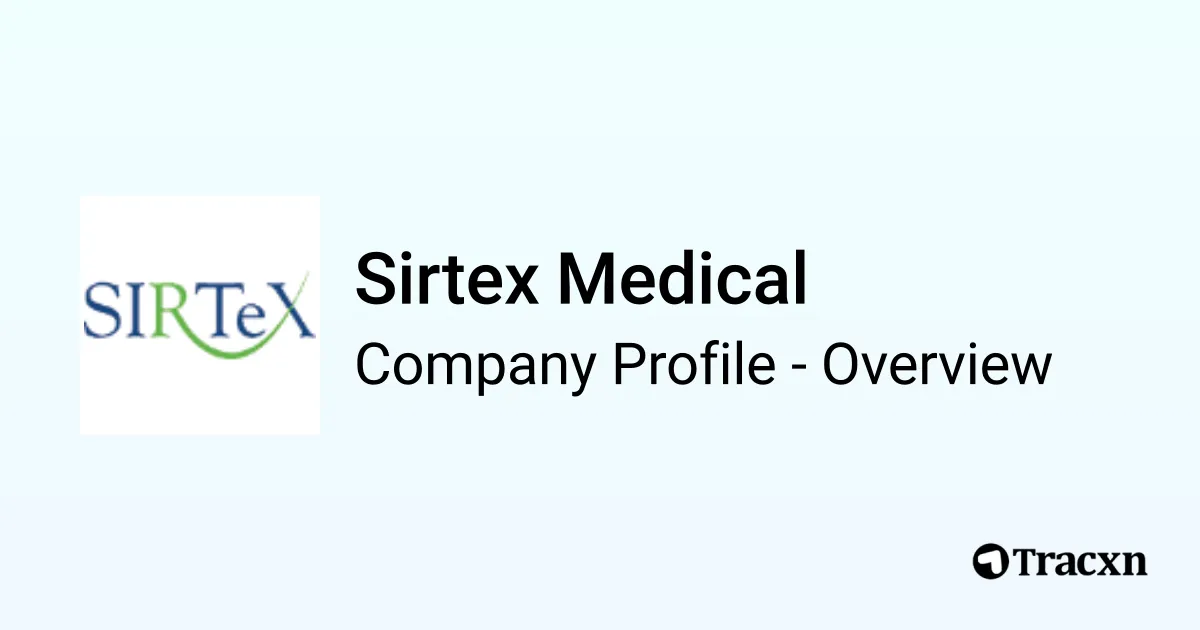 Sirtex Medical - 2025 Company Profile, Team, Funding & Competitors - Tracxn