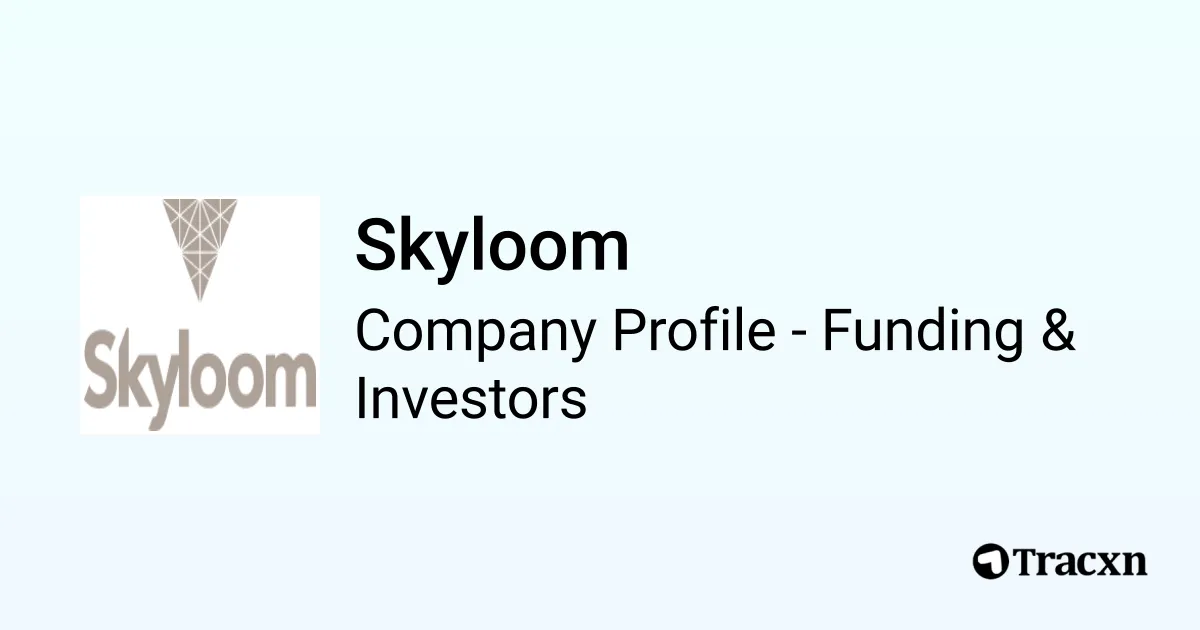 Skyloom - 2025 Funding Rounds & List of Investors - Tracxn