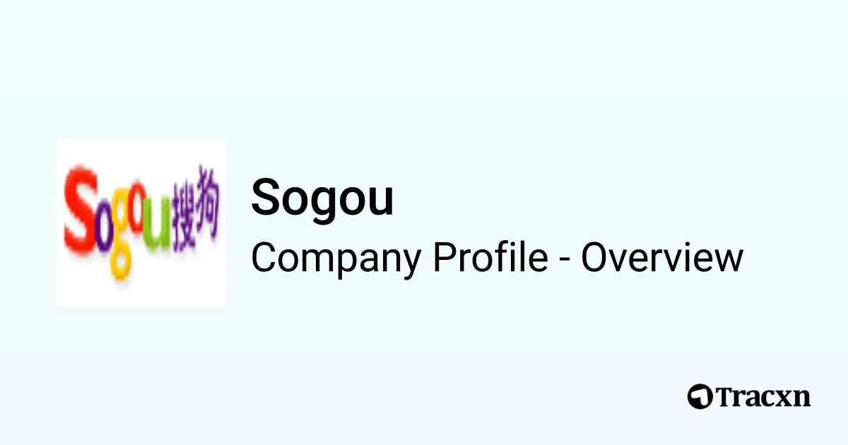 Sogou - 2025 Company Profile, Team, Funding & Competitors - Tracxn